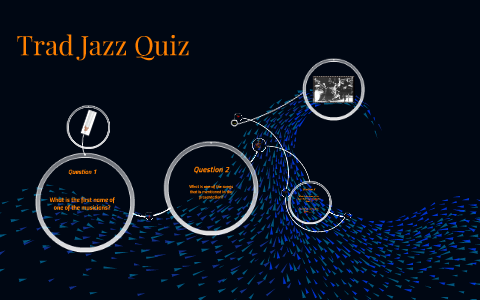 Trad Jazz Quiz by Stevie McCheezy on Prezi