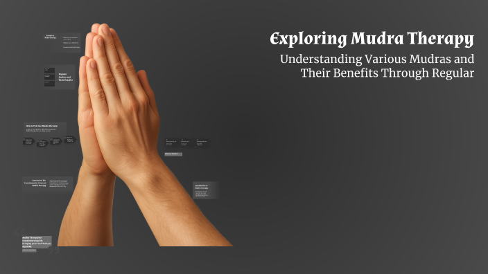 Exploring Mudra Therapy by Indira Earugala on Prezi