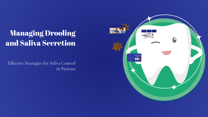 Managing Drooling and Saliva Secretion by Fahime Tabasi on Prezi