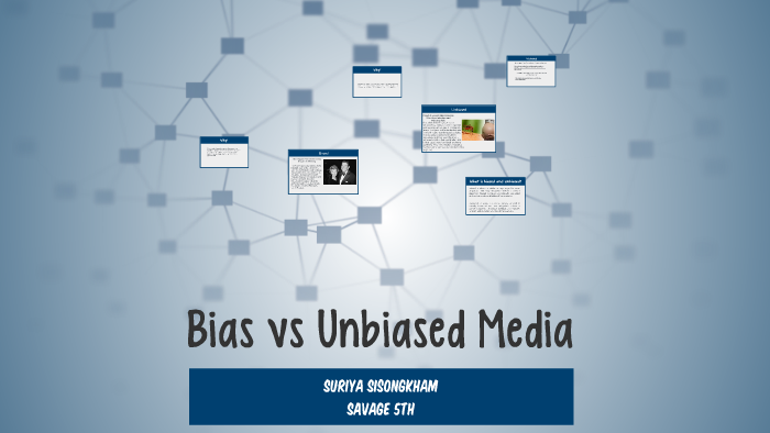 Bias vs Unbiased Media by Suriya S on Prezi