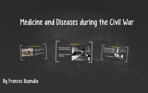 Medicine and Diseases during the Civil War by Frances Buendia on Prezi