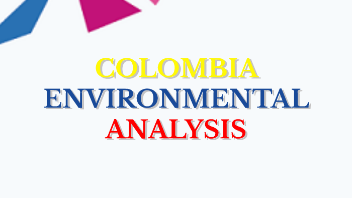 COLOMBIA: ENVIRONMENTAL ANALYSIS by Diana Medina on Prezi