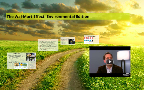 The Wal-Mart Effect: Environmental Edition by Mary Sweeney on Prezi