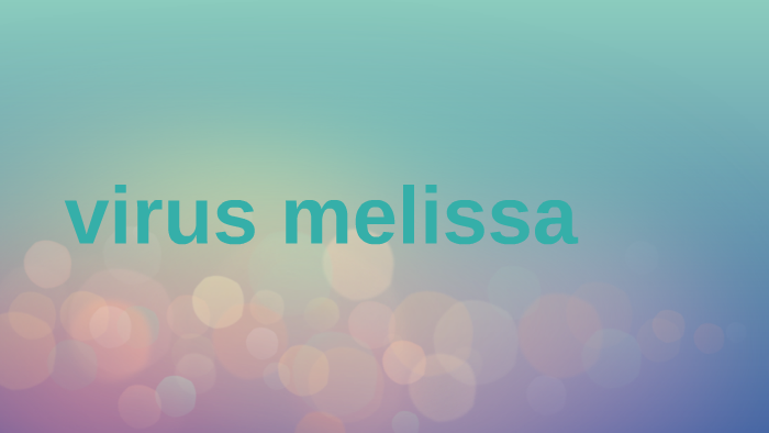virus melissa by maria laura juarez hernadez on Prezi