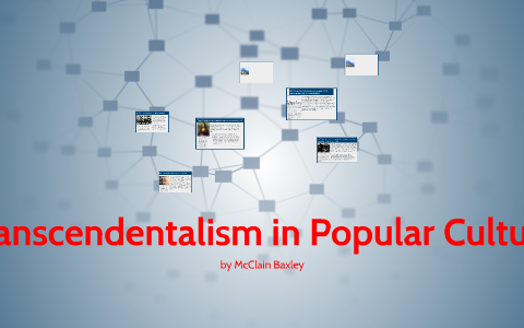 Transcendentalism in Popular Culture by Mary Baxley on Prezi