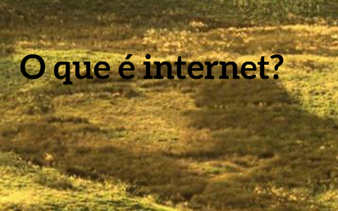 O que é internet? by SARA LISA ZENI on Prezi