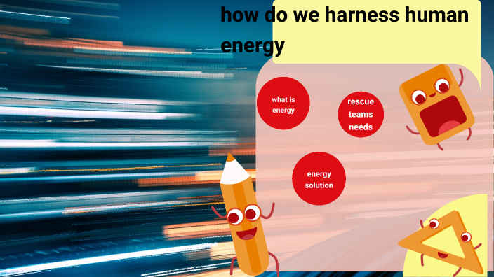 how do we harness human energy by Hannah Willoughby on Prezi