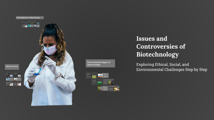 Issues and Controversies of Biotechnology by merry arausa on Prezi