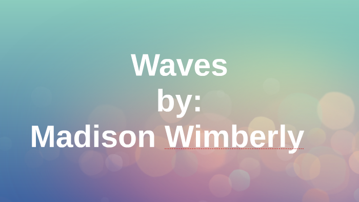 What is a wave? by madison wimberly on Prezi