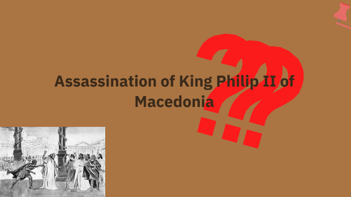 Assassination of King Philip II by Tom Wilson-Brown on Prezi