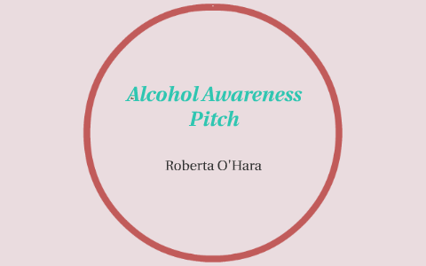Alcohol Awareness Pitch by Roberta O'Hara on Prezi