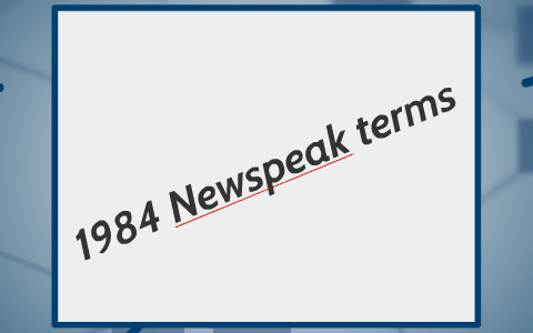 1984 Newspeak slang by kelly Hullihen on Prezi