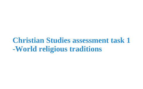 Christian studies assessment task 1- World religious traditions by jack ...