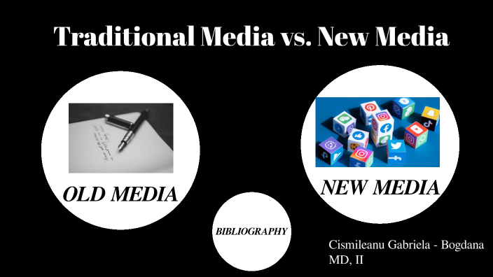 Traditional Media vs. New Media by Cismileanu Gabriela on Prezi