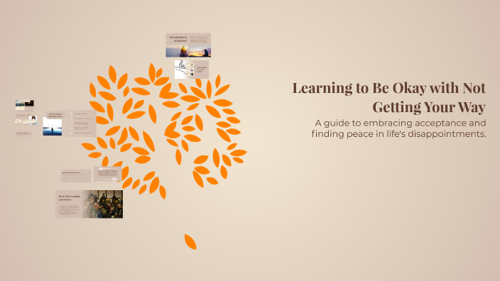 Learning to Be Okay with Not Getting Your Way by Conrad Kopari on Prezi
