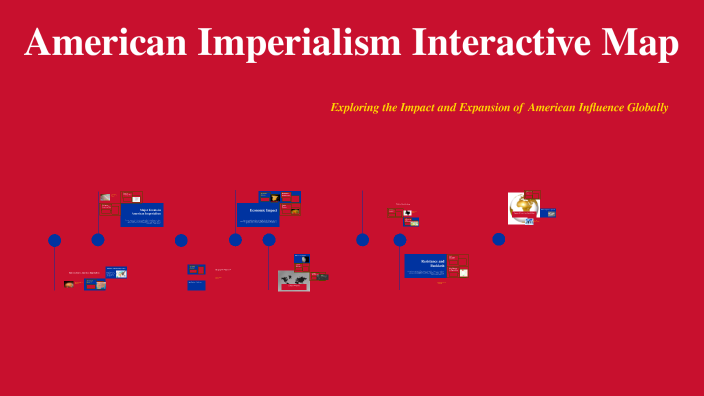 American Imperialism Interactive Map by Matthew Basinger on Prezi