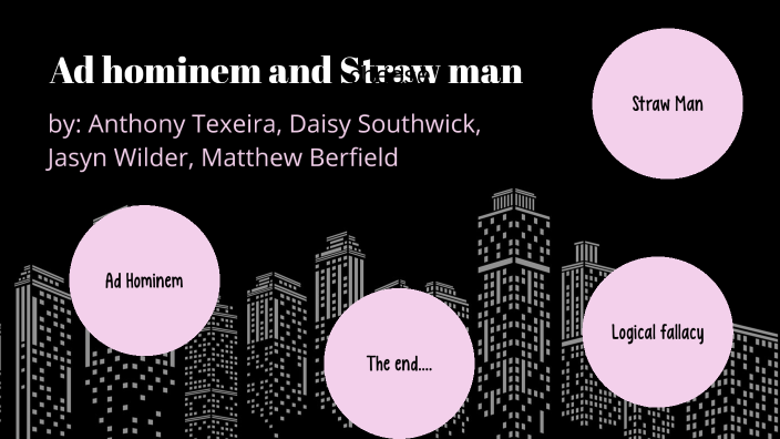 ad hominem and straw man by Anthony Texeira on Prezi