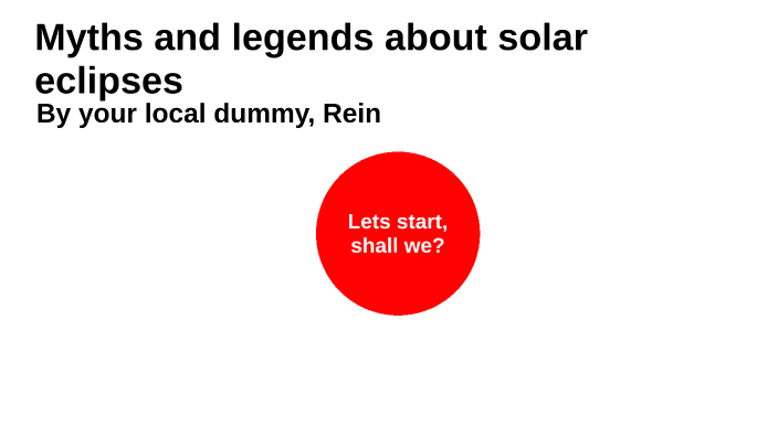 Myths and legends about solar eclipses by Rein Mcmahill on Prezi