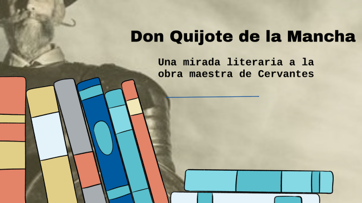 Análisis literario Don Quijote de la Mancha by DANIEL CRUZ on Prezi