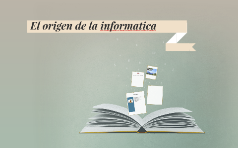 El origen de la informatica by adrian alvarez on Prezi