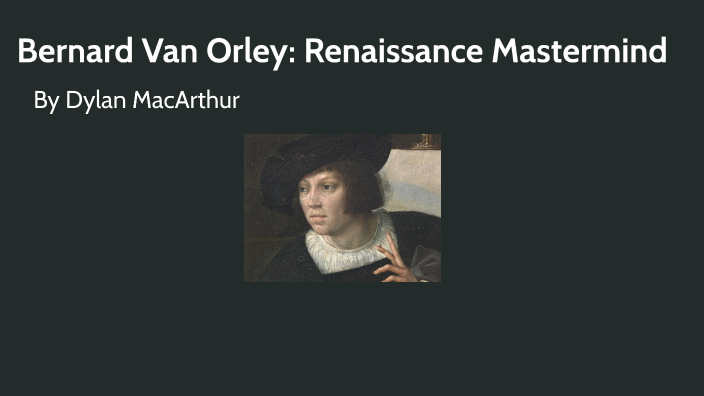 Bernard Van Orley by Dylan Macarthur on Prezi
