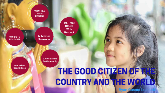 The Good Citizen of the Country and the World by ryan lualhati on Prezi