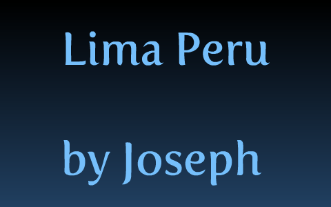Lima Peru *take 2* by Joseph Busi on Prezi
