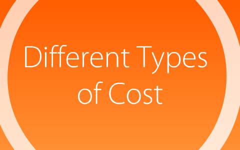 Different Types of Cost by Elliot Galbraith on Prezi