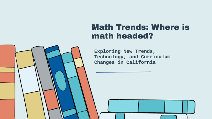 Math Trends: Where is Math Headed? by Katie Mathis on Prezi