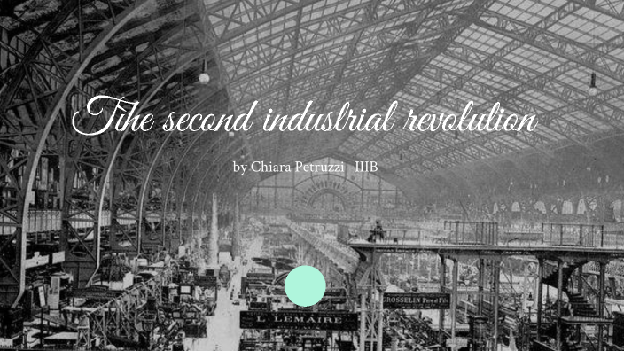 The second industrial revolution by CHIARA PETRUZZI on Prezi