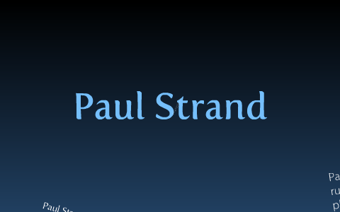 Master of Photography: Paul Strand by sarah mojarro on Prezi