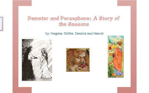 Demeter and Persephone: A Story of the Seasons by Manvir Kaler on Prezi