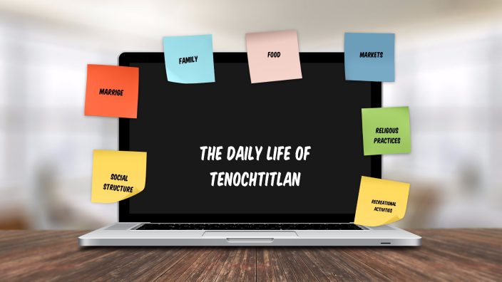 The Daily life of Tenochtitlan by Addison Byrd on Prezi