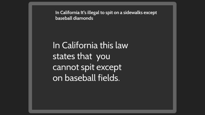 In California It's ilegal to spit on a sidewalk except baseb by isaac ...
