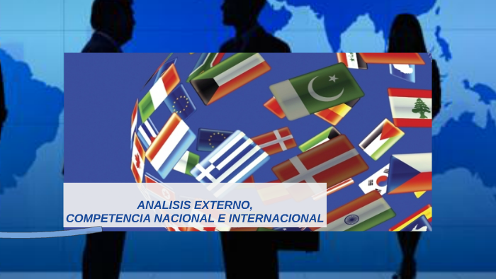 COMPETENCIA NACIONAL E INTERNACIONAL by Ricardo Flores on Prezi