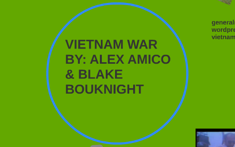 Vietnam War By: Alex Amico & Blake Bouknight by Alex Amico on Prezi
