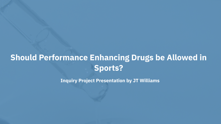 Should Sports Allow Performance Enhancing Drugs? by Jakob Williams on Prezi