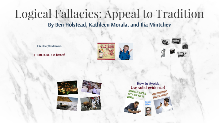 Logical Fallacies: Appeal to Tradition by Ben Holstead on Prezi