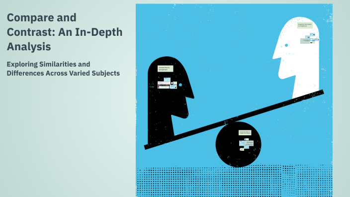 Compare and Contrast: An In-Depth Analysis by Ibukunoluwa Oredein on Prezi