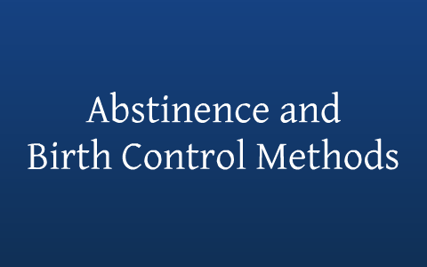 Abstinence and Birth Control Methods by Tarran Stevens on Prezi