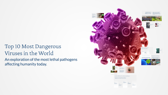 Top 10 Most Dangerous Viruses in the World by michael odomo on Prezi