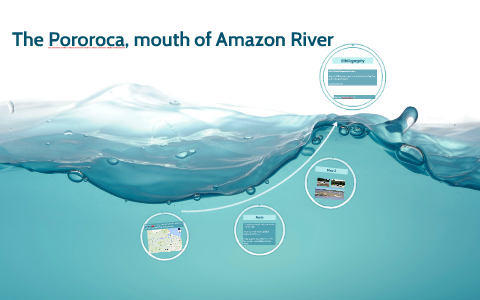 The Pororoca, mouth of Amazon River by Jess Harcombe on Prezi