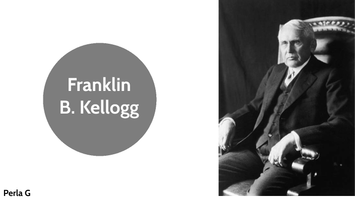 Frank B. Kellogg by Perla Garcia-Hurtado on Prezi