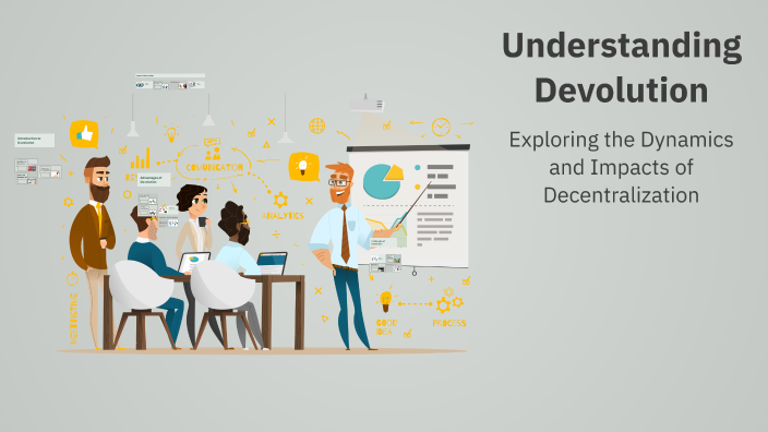 Understanding Devolution by Papel Islam on Prezi