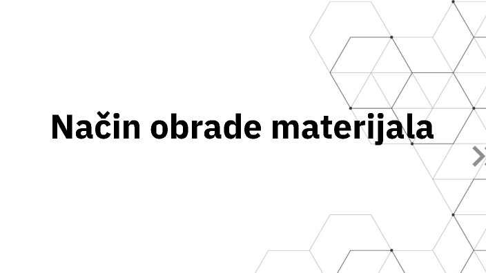 Način obrade materijala by Milanija Sibinovic on Prezi