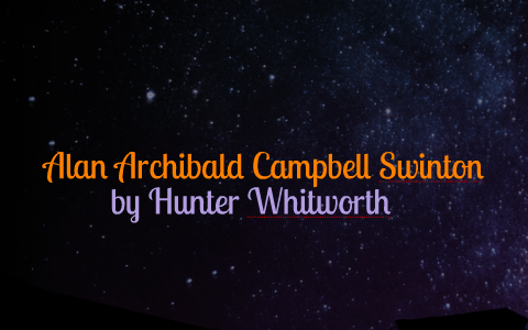 A. A. Campbell Swinton by hunter whitworth on Prezi