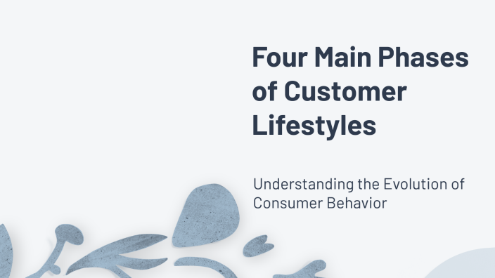 Four Main Phases of Customer Lifestyles by Dearies Smith on Prezi