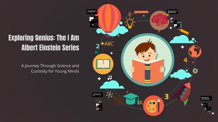 Exploring Genius: The I Am Albert Einstein Series by Lynette Weiss on Prezi