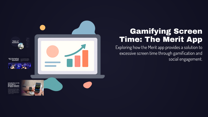 Gamifying Screen Time: The Merit App by Bodhi Laughton on Prezi