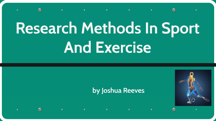 Research Methods In Sport And Exercise by Joshua Reeves on Prezi